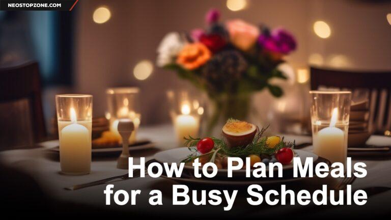 Quick Meal Planning Tips for Busy Schedules