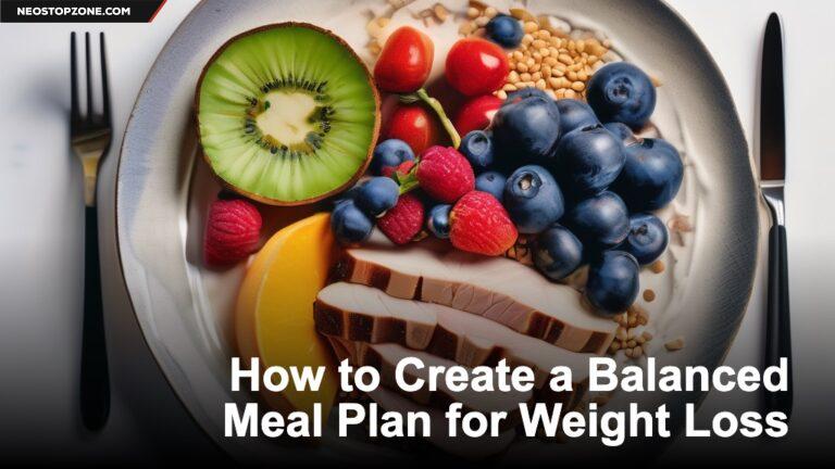 Creating a Balanced Meal Plan for Effective Weight Loss
