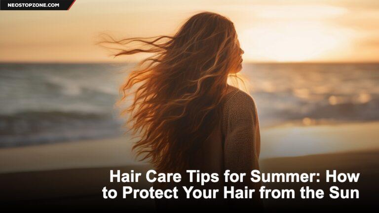 Essential Hair Care Tips for Sun Protection